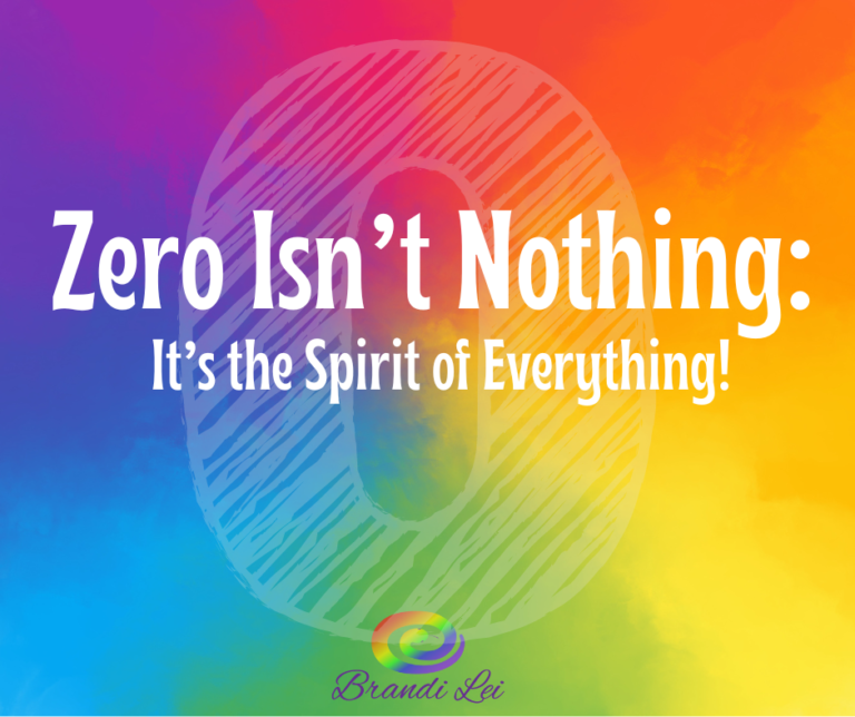 Zero Isn’t Nothing: It’s The Spirit of Everything - Brandi Lei